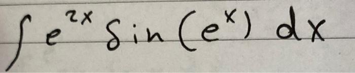 Solved ∫e2xsin(ex)dx | Chegg.com