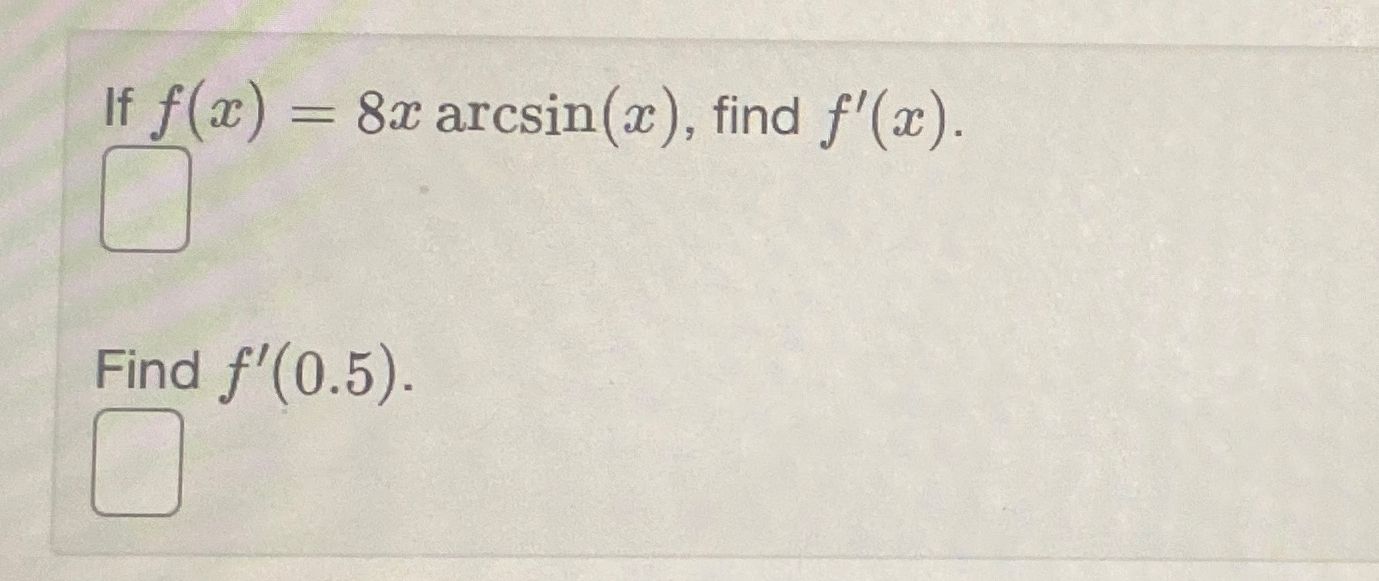 Solved If f(x)=8xarcsin(x), ﻿find f'(x)Find f'(0.5). | Chegg.com
