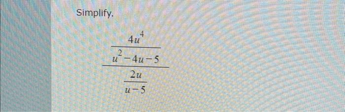 Solved Simplify. u−52uu2−4u−54u4u2−4u−5 | Chegg.com