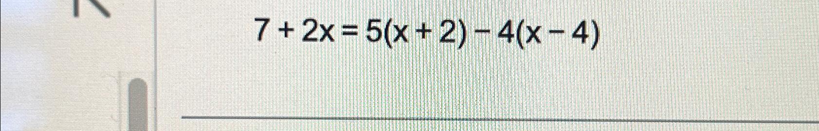 Solved 7+2x=5(x+2)-4(x-4) | Chegg.com
