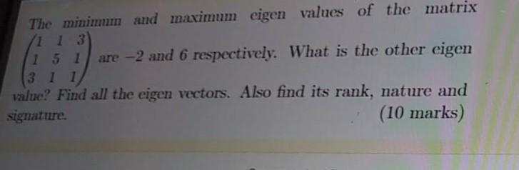 Solved The minimum and maximum eigen values of the matrix | Chegg.com