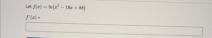 Solved Let f(x)=ln(x2−18x+88) f′(x)= | Chegg.com