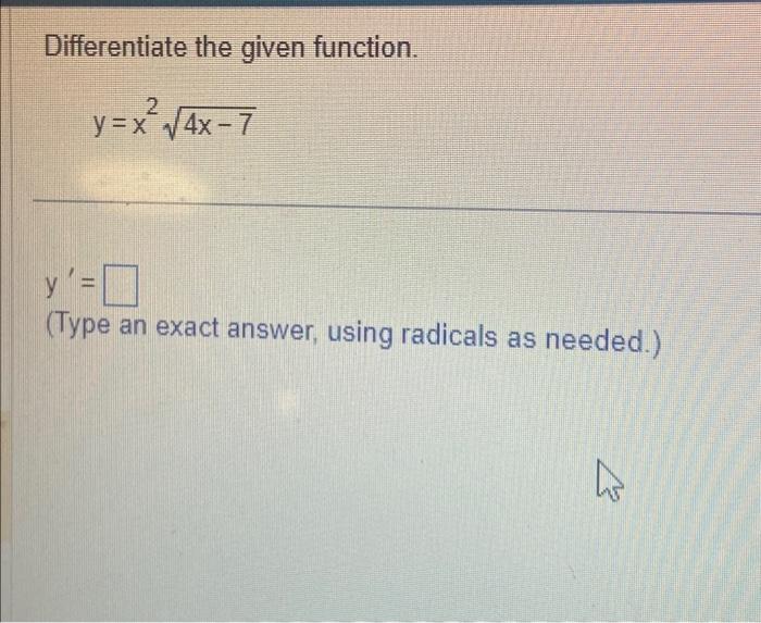 Solved Differentiate the given function. y=x24x−7 y′= (Type | Chegg.com
