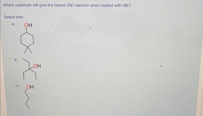 Solved Which substrate will give the fastest SN1 reaction | Chegg.com