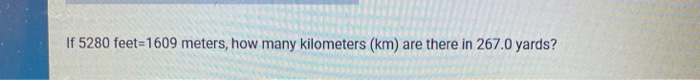 Solved If 5280 feet=1609 meters, how many kilometers (km) | Chegg.com