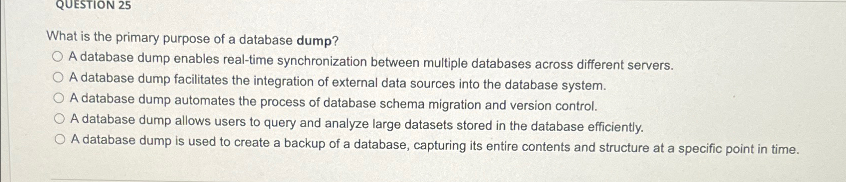 Solved What is the primary purpose of a database dump?A | Chegg.com