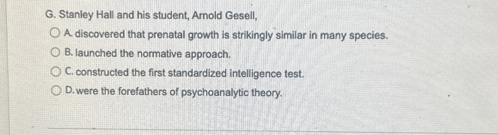 Solved G. ﻿Stanley Hall and his student, Arnold Gesell,A. | Chegg.com