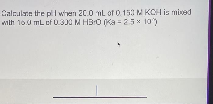 Solved Calculate the pH when 20.0 mL of 0.150MKOH is mixed | Chegg.com