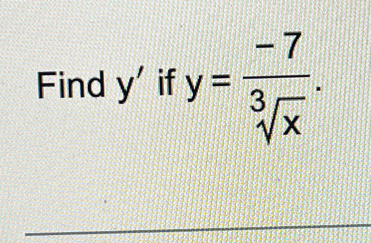 Solved Find y' ﻿if y=-7x3 | Chegg.com