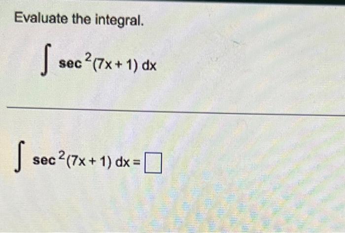 Solved Evaluate the integral. ∫sec2(7x+1)dx ∫sec2(7x+1)dx= | Chegg.com