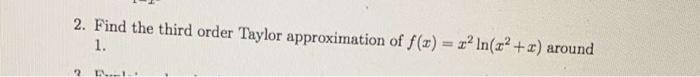 Solved 2. Find the third order Taylor approximation of f(x) | Chegg.com