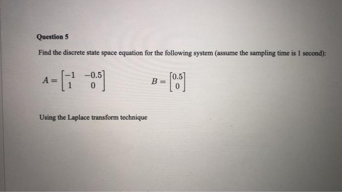 Solved Question 5 Find the discrete state space equation for | Chegg.com