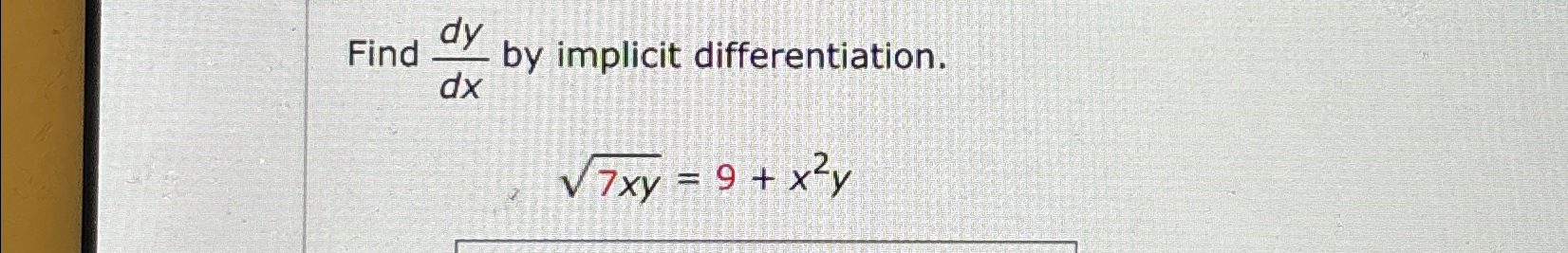Solved Find dydx ﻿by implicit differentiation.7xy2=9+x2y | Chegg.com