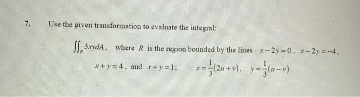 Solved 7. Use the given transformation to evaluate the | Chegg.com