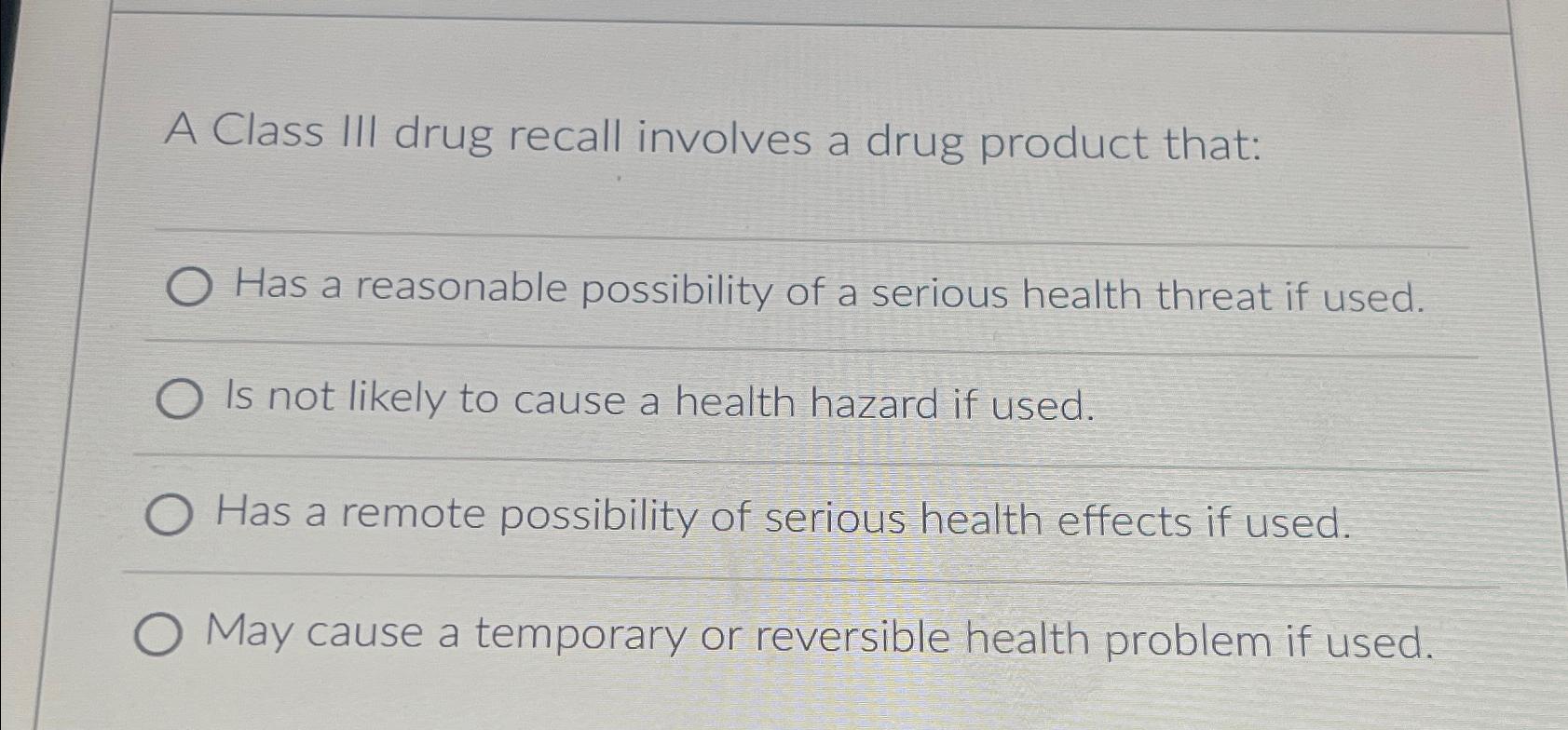 Solved A Class III drug recall involves a drug product | Chegg.com