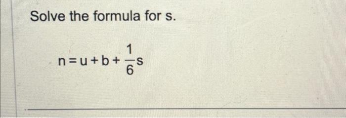 Solved Solve the formula for s. n=u+b+61s | Chegg.com