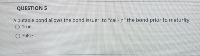 Solved QUESTION 5 A putable bond allows the bond issuer to | Chegg.com