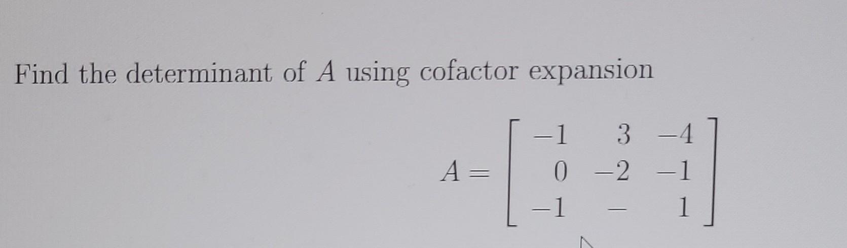 Find the determinant of A using cofactor expansion | Chegg.com