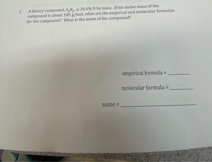 Solved 2. A binary compound, SxNy, is 30.4% N by mass. If | Chegg.com