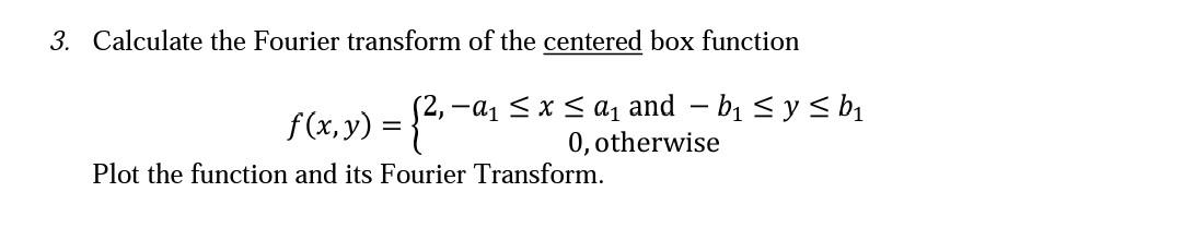 Solved 3. Calculate the Fourier transform of the centered | Chegg.com