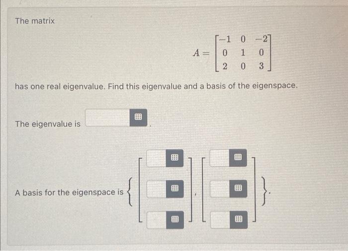 Solved The matrix A=⎣⎡−102010−203⎦⎤ has one real eigenvalue. | Chegg.com