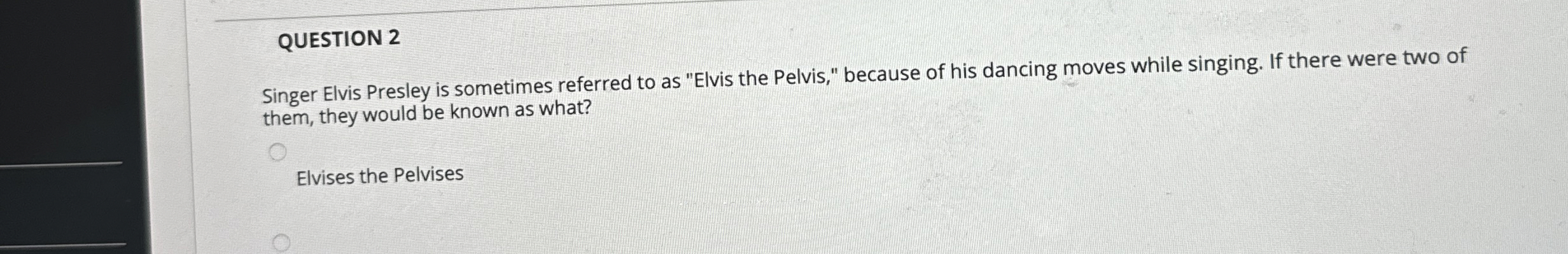 Solved QUESTION 2Singer Elvis Presley is sometimes referred | Chegg.com