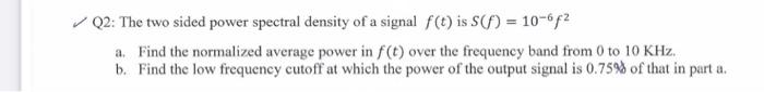 Q2: The two sided power spectral density of a signal | Chegg.com