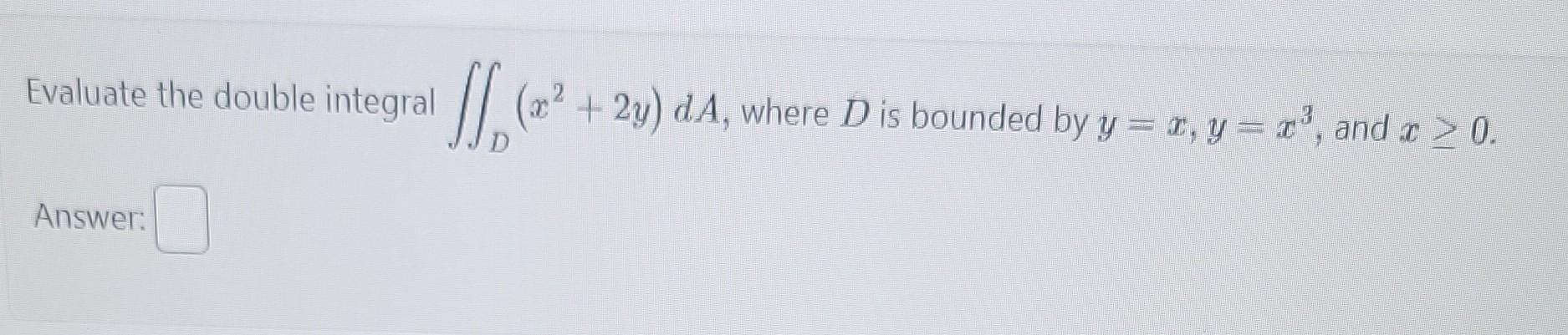 Solved Evaluate the double integral ∬D(x2+2y)dA, where D is | Chegg.com