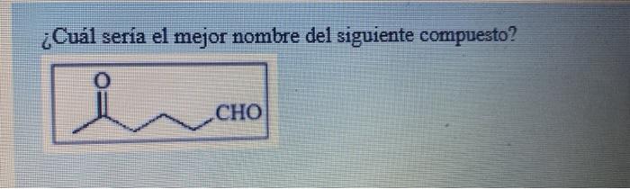 Solved name of the following compound a. 5-oxohexanalb. | Chegg.com