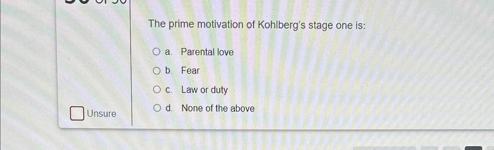 Solved The prime motivation of Kohlberg's stage one is:a. | Chegg.com