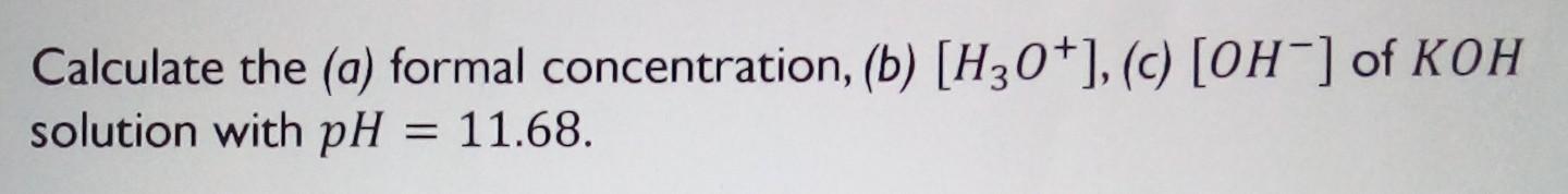 Solved Calculate the (a) formal concentration, (b) [H30+], | Chegg.com