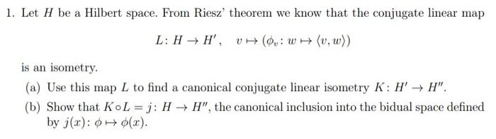 Solved 1 Let H Be A Hilbert Space From Riesz Theorem We