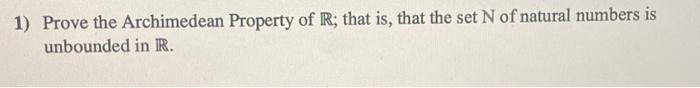Solved 1) Prove the Archimedean Property of R; that is, that | Chegg.com