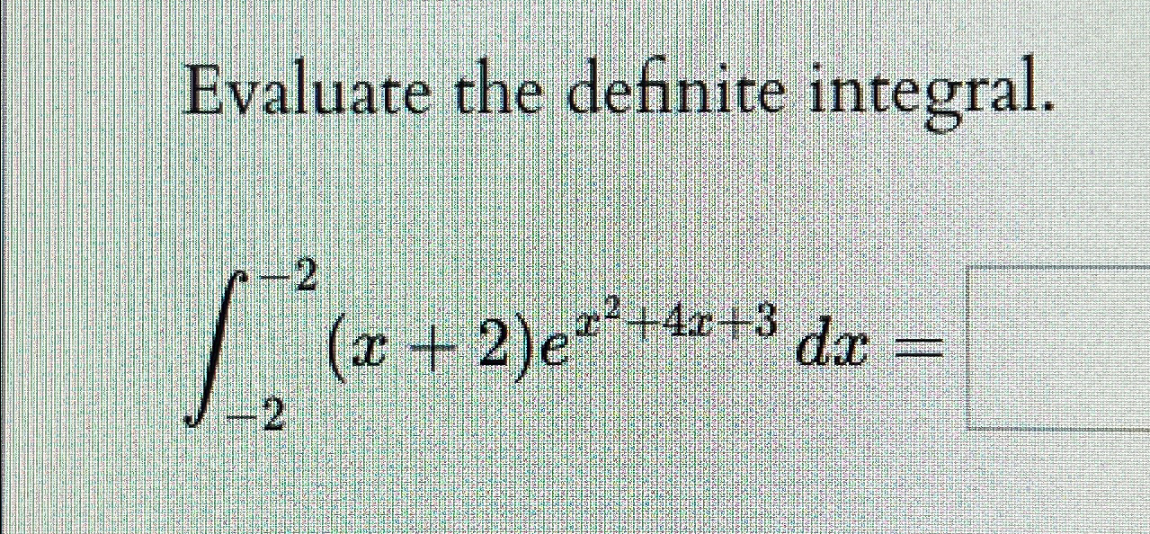 Solved Evaluate the definite integral.∫-2-2(x+2)ex2+4x+3dx= | Chegg.com