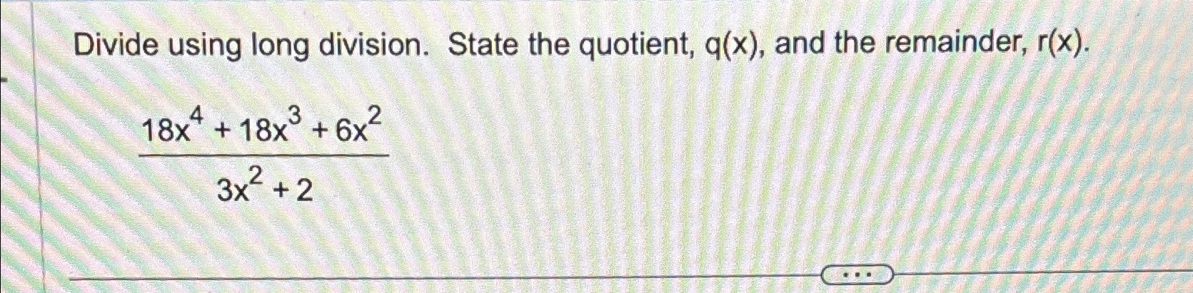 Solved Divide using long division. State the quotient, q(x), | Chegg.com
