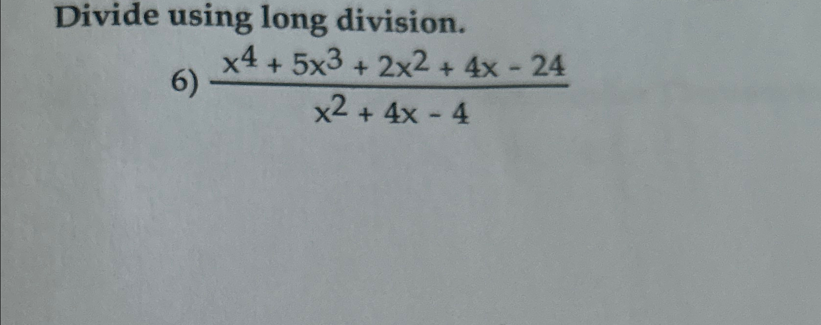 Solved Divide using long division.x4+5x3+2x2+4x-24x2+4x-4 | Chegg.com