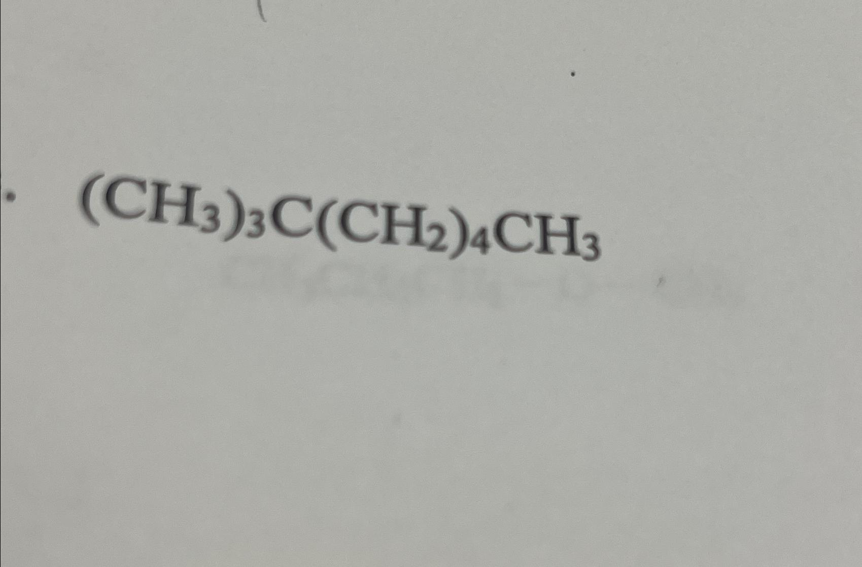 Solved (CH3)3C(CH2)4CH3 | Chegg.com