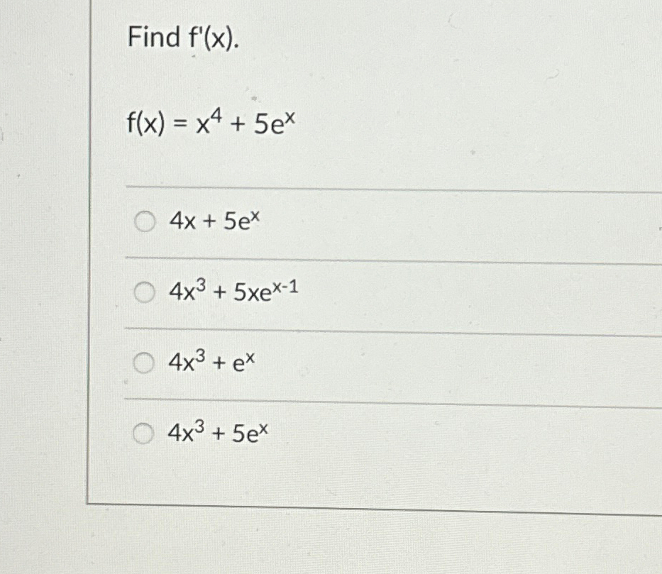 Solved Find f'(x).f(x)=x4+5ex4x+5ex4x3+5xex-14x3+ex4x3+5ex | Chegg.com