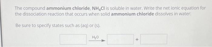 The compound ammonium chloride, NH4Cl is soluble in | Chegg.com