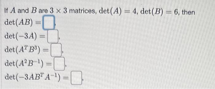 Solved If A and B are 3×3 matrices, det(A)=4,det(B)=6, then | Chegg.com