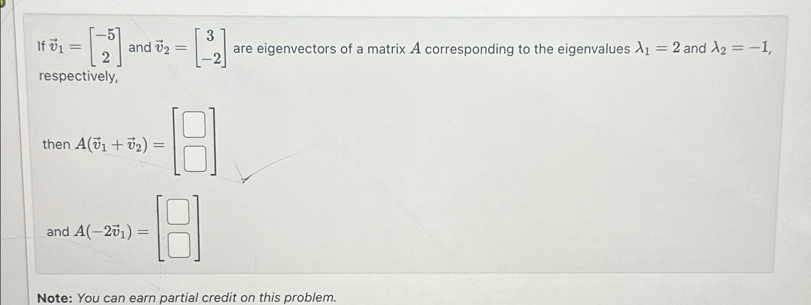 Solved If vec(v)1=[-52] ﻿and vec(v)2=[3-2] ﻿are eigenvectors | Chegg.com