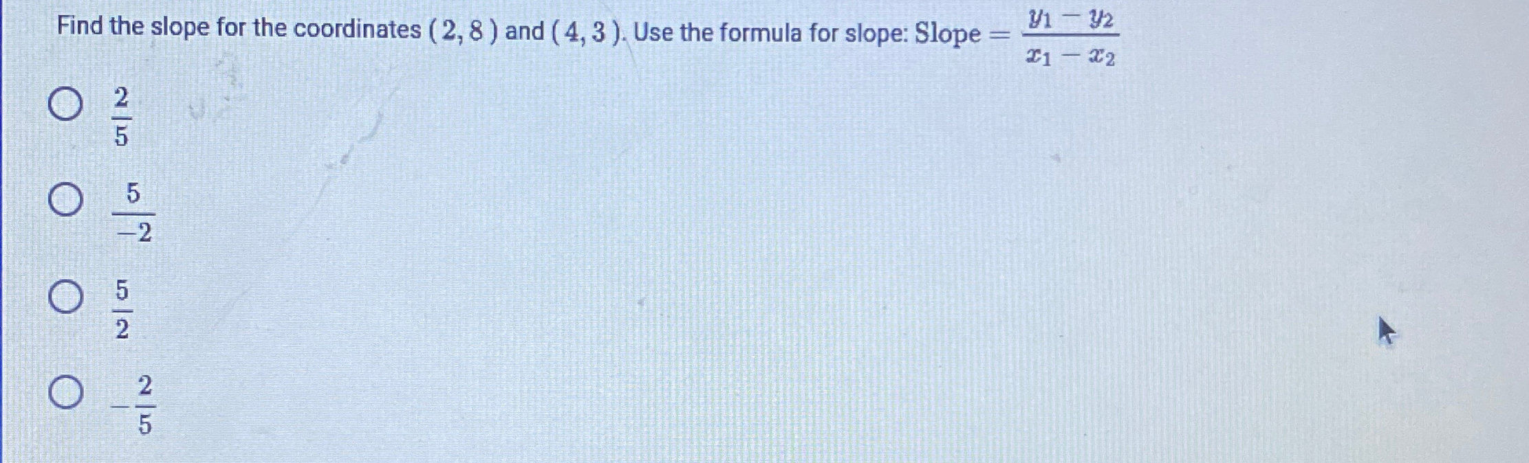 Solved Find the slope for the coordinates (2,8) ﻿and (4,3). | Chegg.com