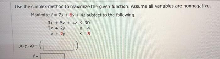 Solved Use the simplex method to maximize the given | Chegg.com