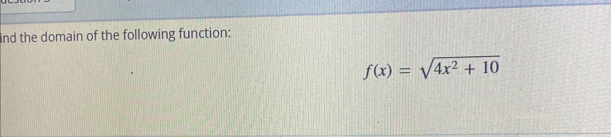Solved ind the domain of the following function:f(x)=4x2+102 | Chegg.com