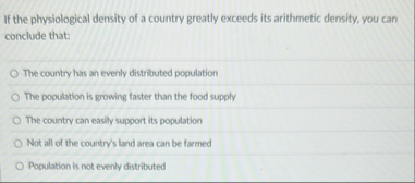 Solved If the physiological density of a country greatly | Chegg.com