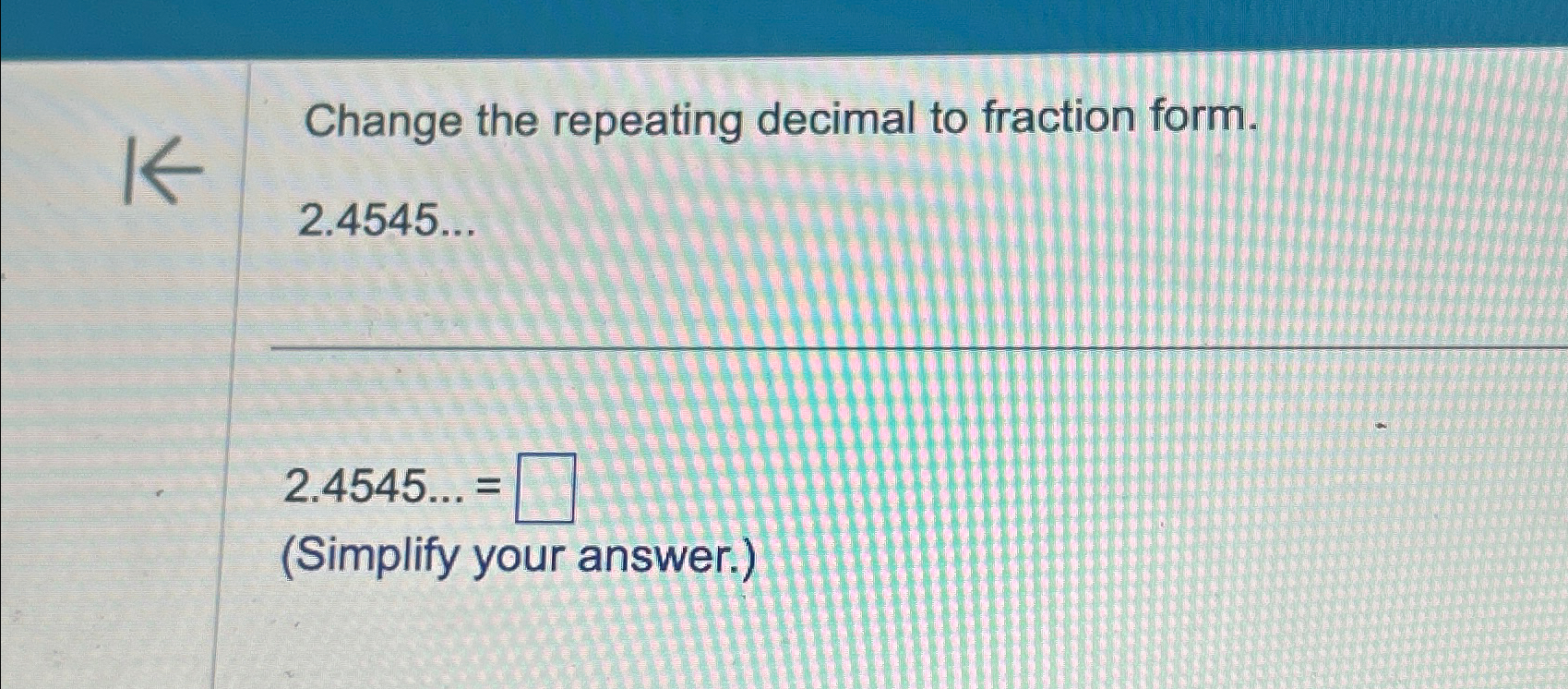 Solved Change the repeating decimal to fraction | Chegg.com