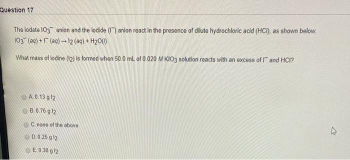 Solved Question 17 The iodate 103 anion and the iodide anion | Chegg.com