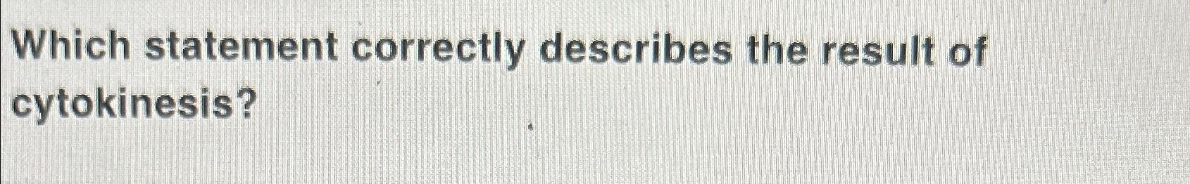 Solved Which statement correctly describes the result of | Chegg.com