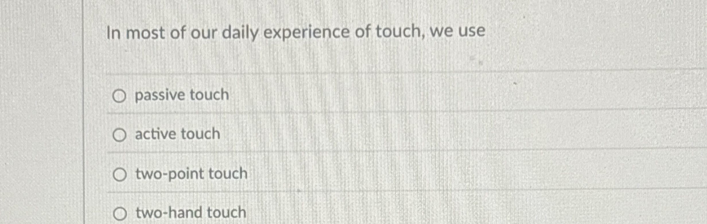 Solved In most of our daily experience of touch, we | Chegg.com