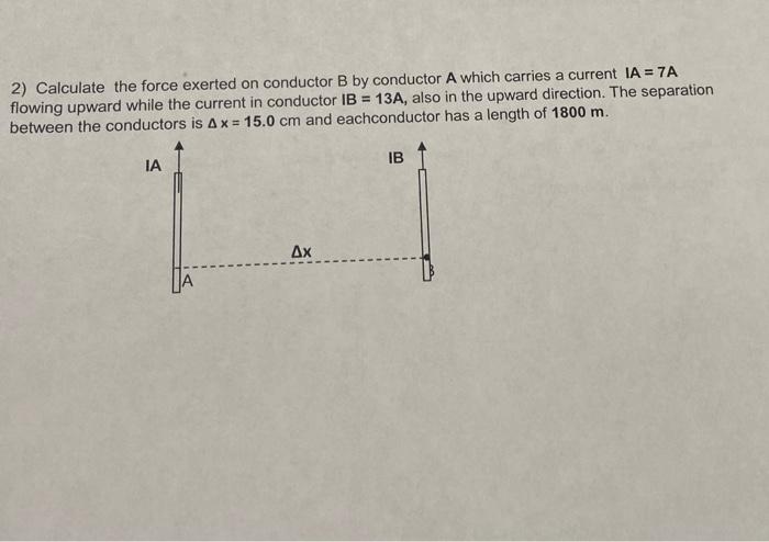 Solved 2) Calculate the force exerted on conductor B by | Chegg.com